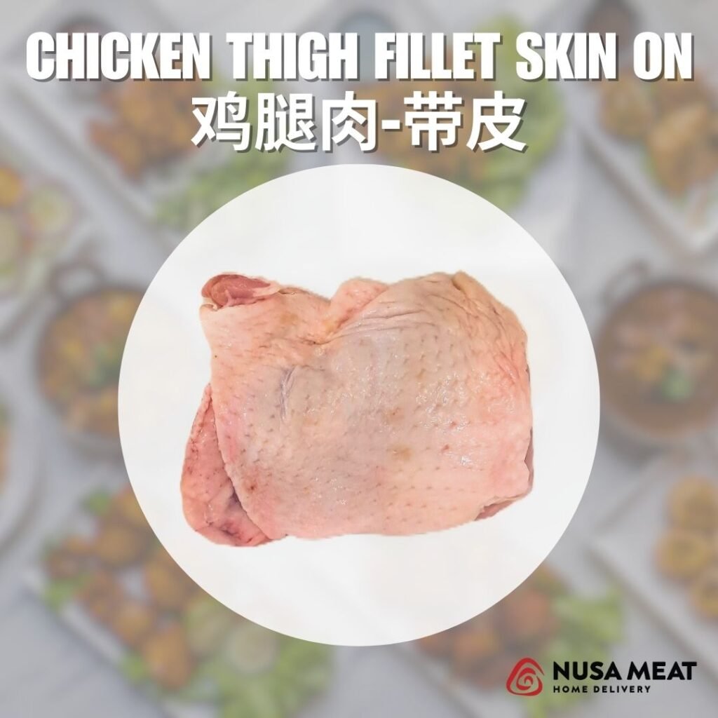 CHICKEN THIGH FILLET SKIN ON 鸡腿肉-带皮 - Nusa Meat Home Delivery