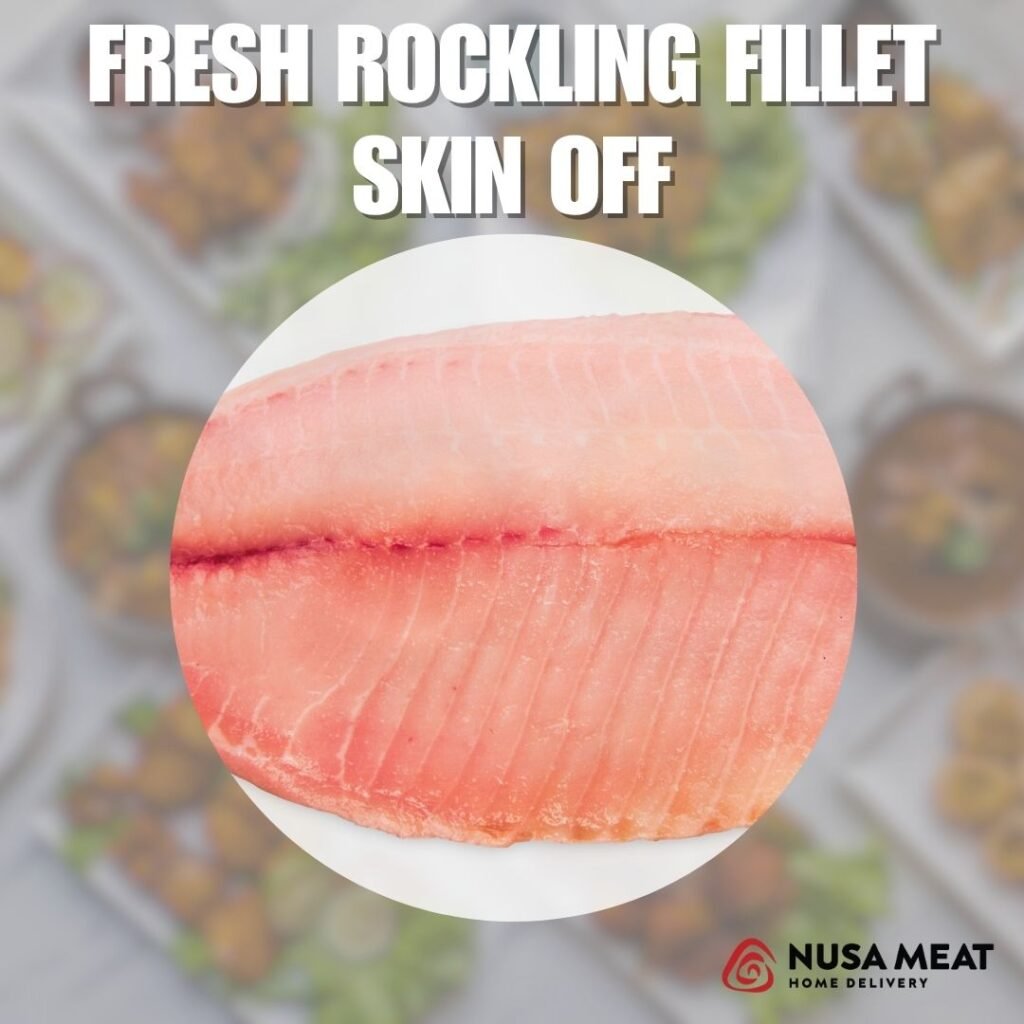 FRESH ROCKLING FILLET SKIN OFF/KG - Nusa Meat Home Delivery